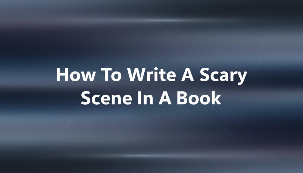 How To Write A Scary Scene In A Book
